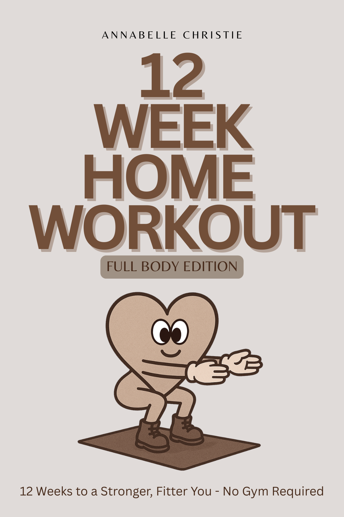 12 Week Full Body Home Workout Guide – Sculpted By Annabelle